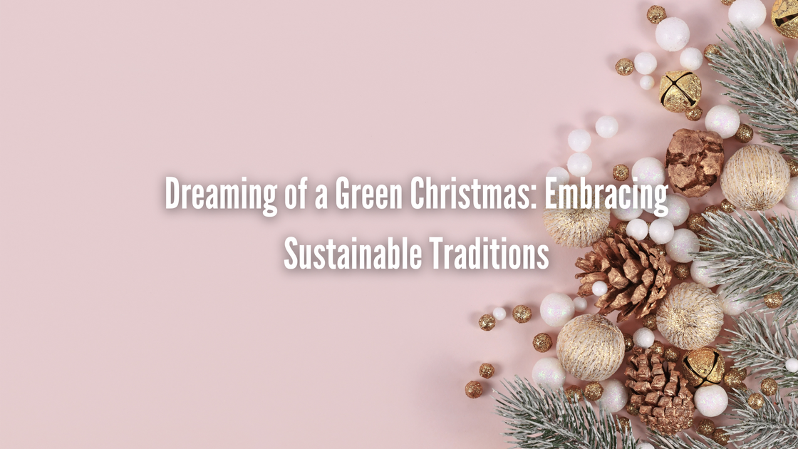 Dreaming of a Green Christmas: Embracing Sustainable Traditions ...